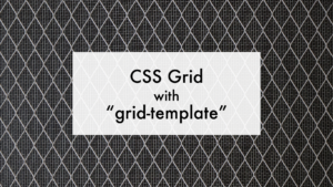 grid-templateを使えばCSS Gridが簡単に扱える | Web Design Trends